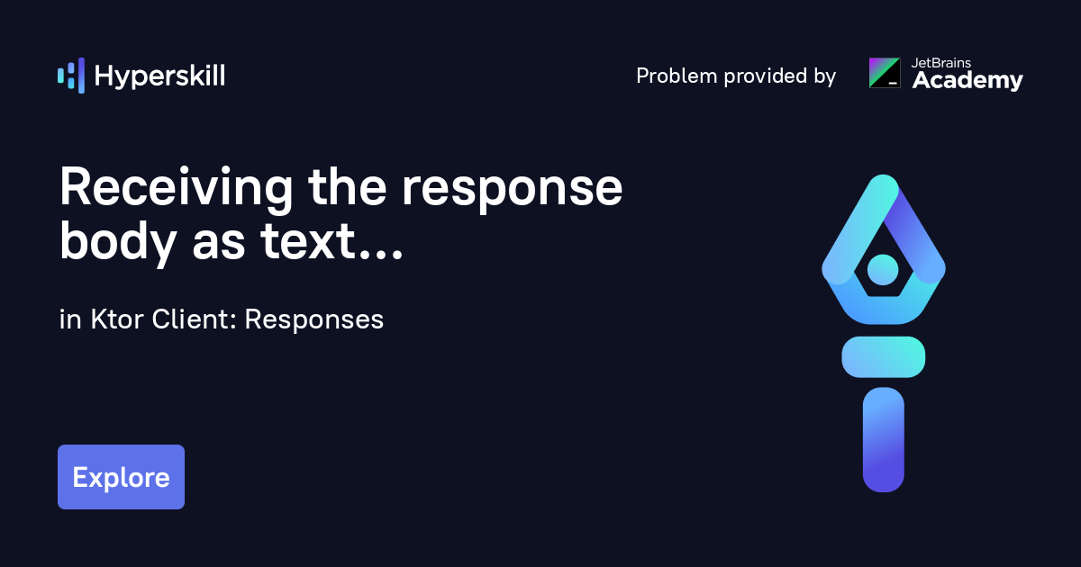 Receiving the response body as text - Ktor Client: Responses - Hyperskill
