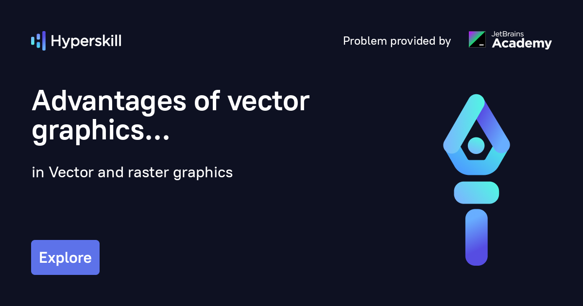 Advantages of vector graphics · Vector and raster graphics · Hyperskill