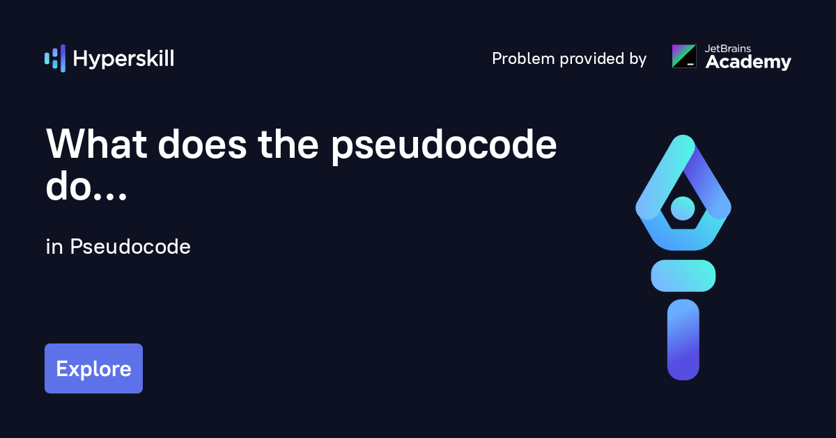 What does the pseudocode do · Pseudocode · Hyperskill