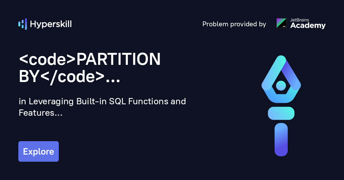 PARTITION BY · Leveraging Built-in SQL Functions and Features · Hyperskill