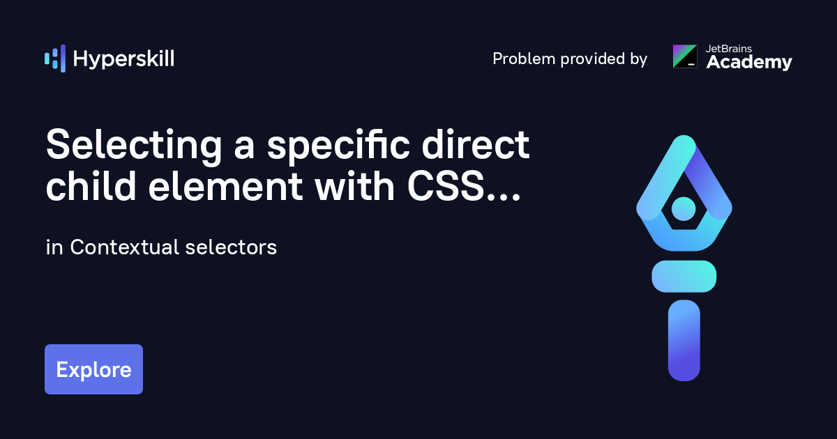 Selecting a specific direct child element with CSS · Contextual selectors · Hyperskill